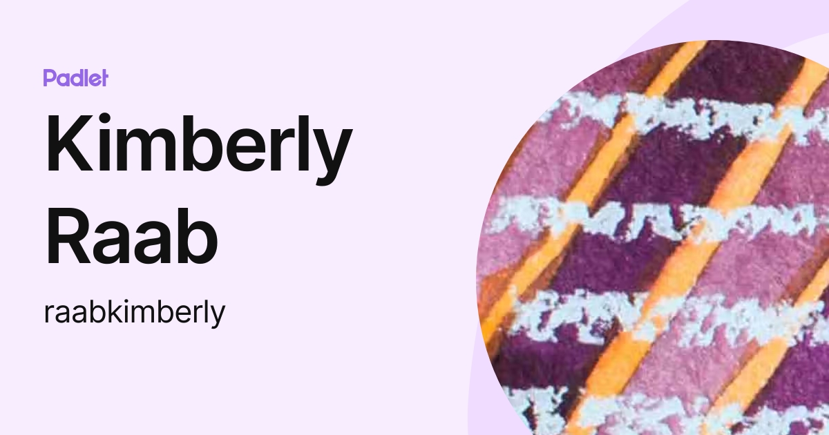 Kimberly Raab (raabkimberly) profile | Padlet