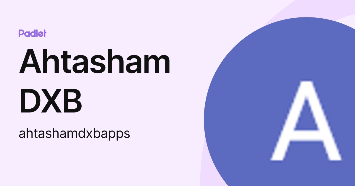 Ahtasham DXB (ahtashamdxbapps) profile | Padlet