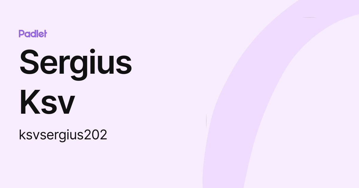 Sergius Ksv (ksvsergius202) profile | Padlet