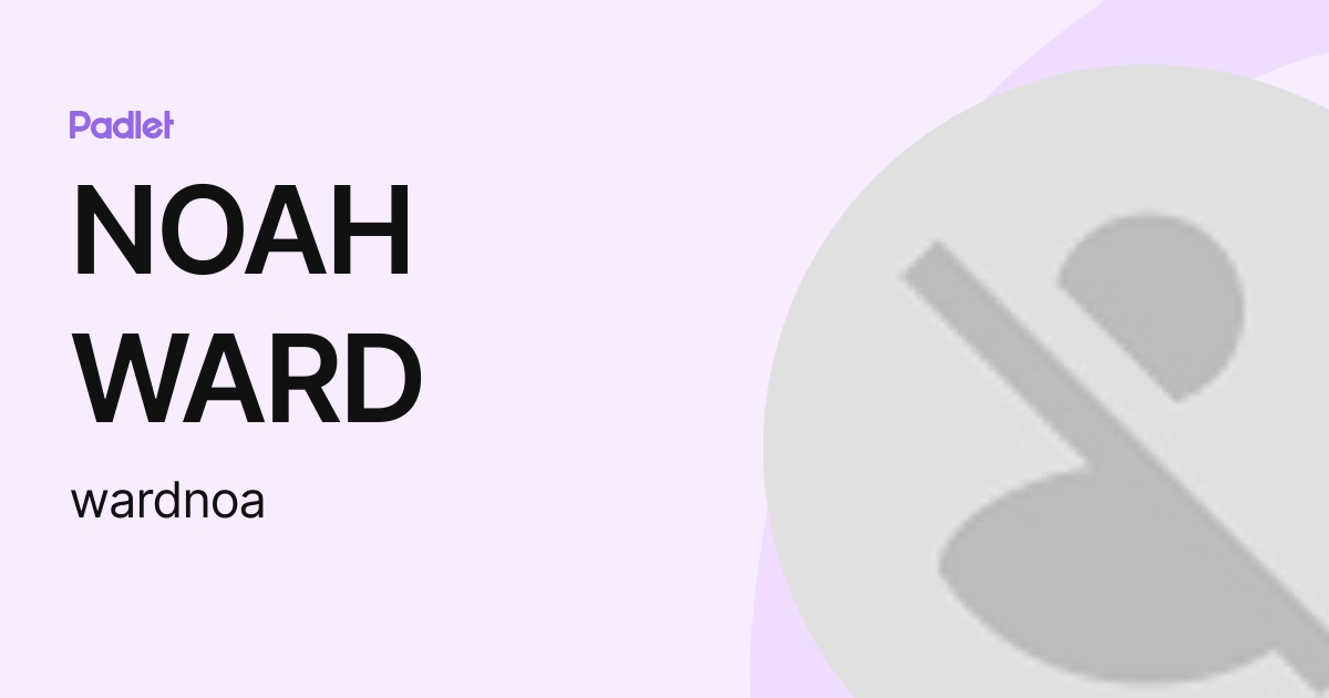NOAH WARD (wardnoa) profile | Padlet