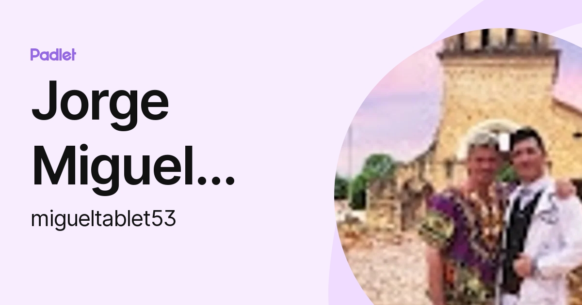 Jorge Miguel Vasquez Higuera (migueltablet53) profile | Padlet