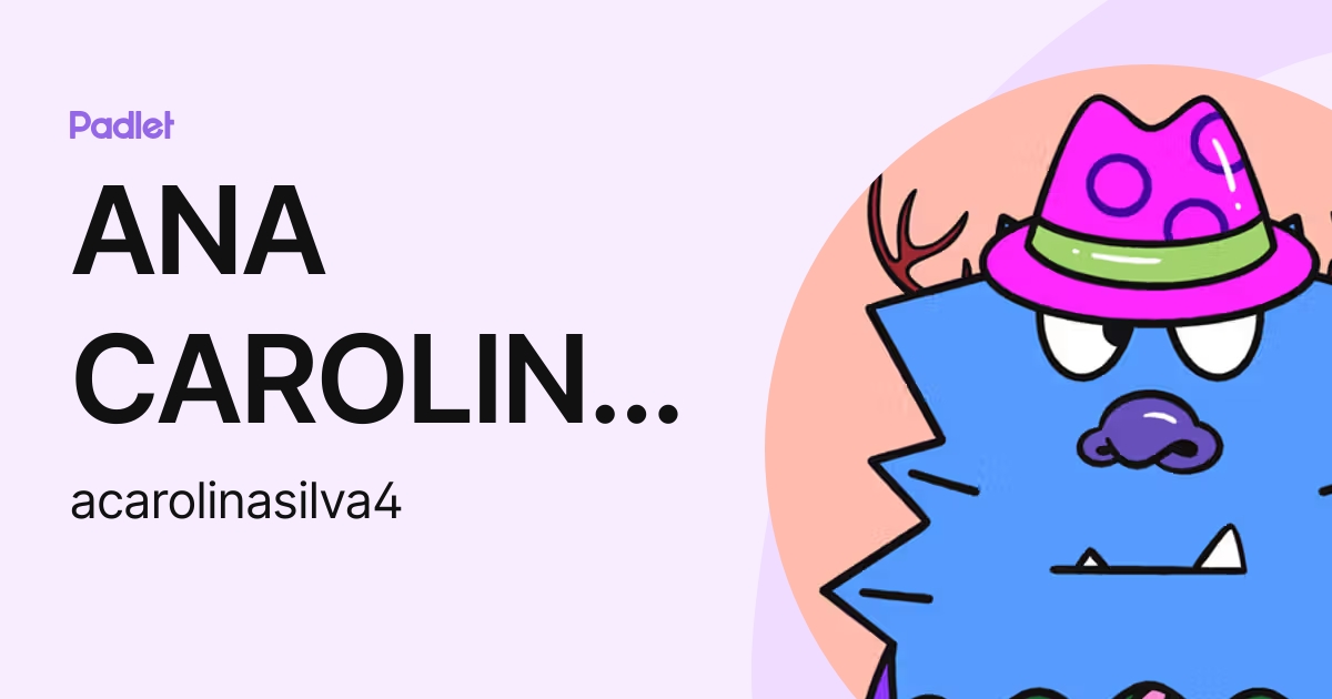 ANA CAROLINA SILVA (acarolinasilva4) profile | Padlet