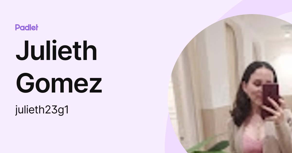Julieth Gomez (julieth23g1) profile | Padlet