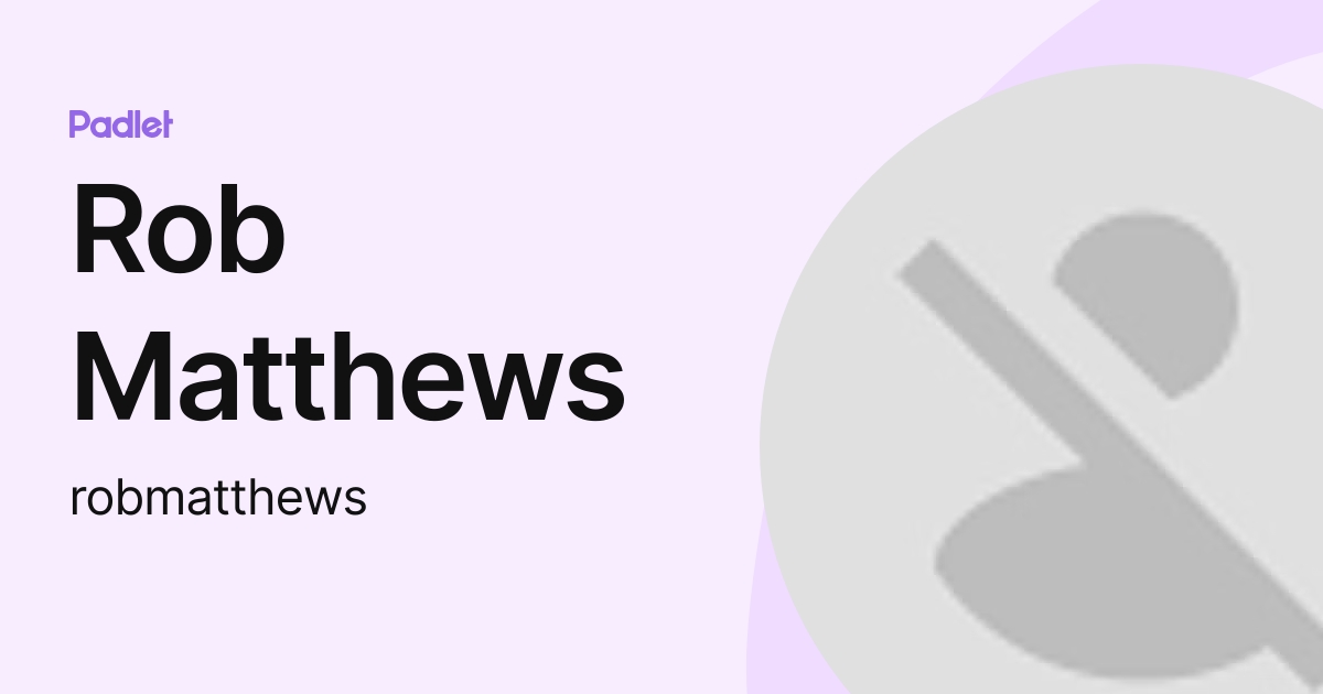 Rob Matthews (robmatthews) profile | Padlet