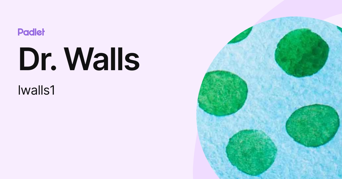 Dr. Walls (lwalls1) profile | Padlet