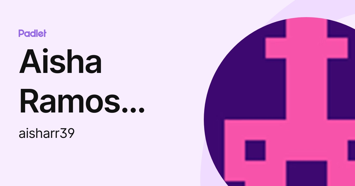 Aisha Ramos Ramírez (aisharr39) profile | Padlet