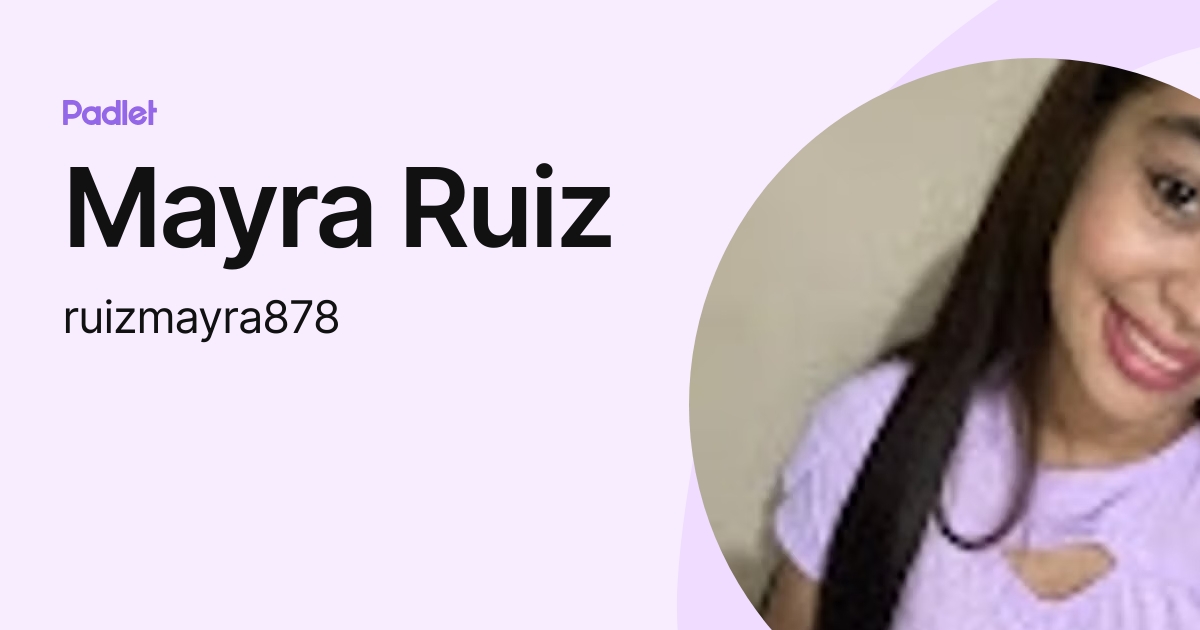 Mayra Ruiz (ruizmayra878) profile | Padlet