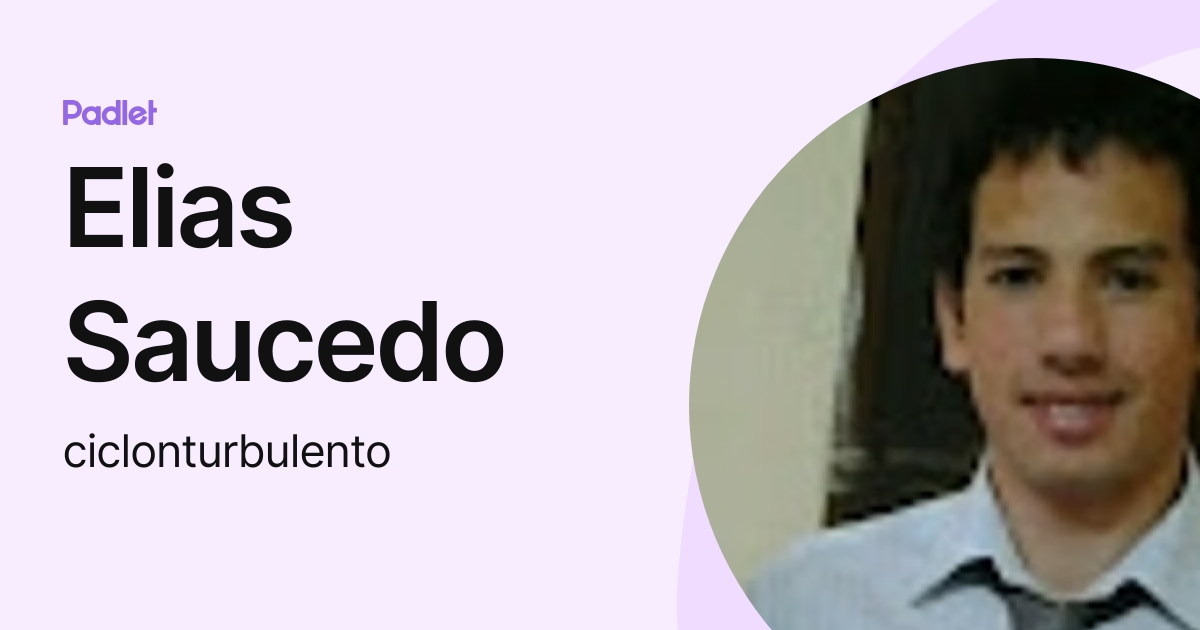 Elias Saucedo (ciclonturbulento) profile | Padlet