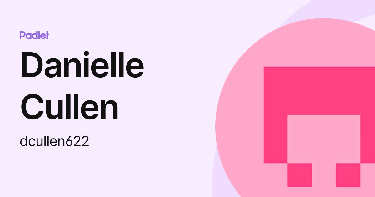 Danielle Cullen (dcullen622) profile | Padlet