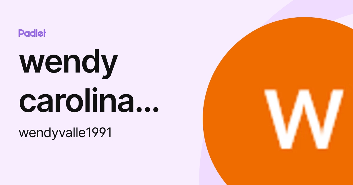 wendy carolina valle matute (wendyvalle1991) profile | Padlet