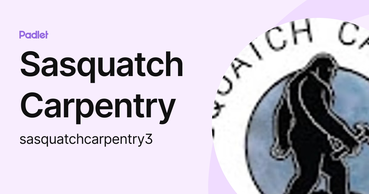 Sasquatch Carpentry (sasquatchcarpentry3) profile | Padlet