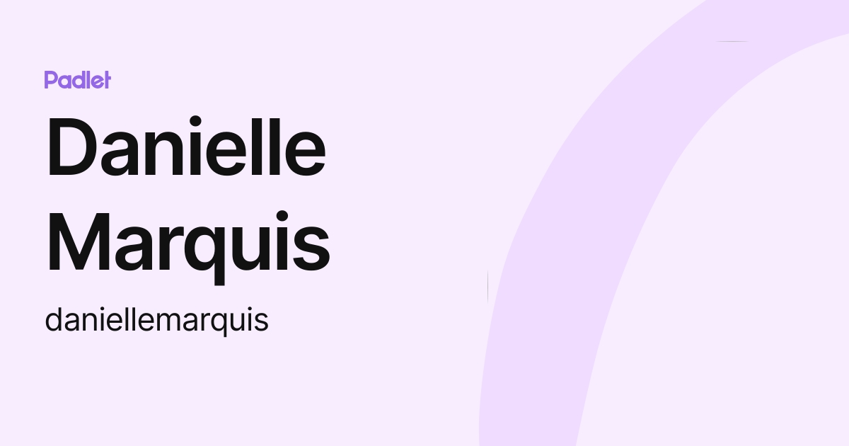 Danielle Marquis (daniellemarquis) profile | Padlet