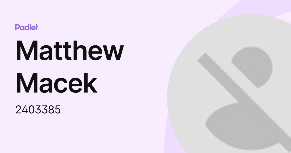 Matthew Macek (2403385) profile | Padlet