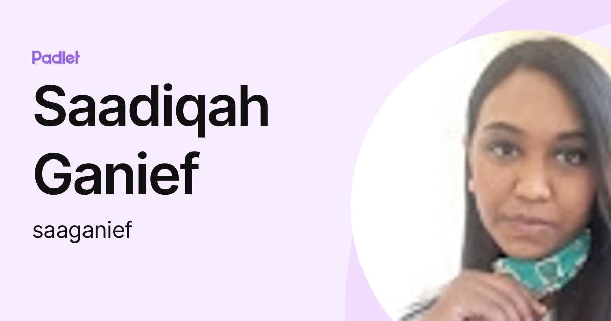 Saadiqah Ganief (saaganief) profile | Padlet
