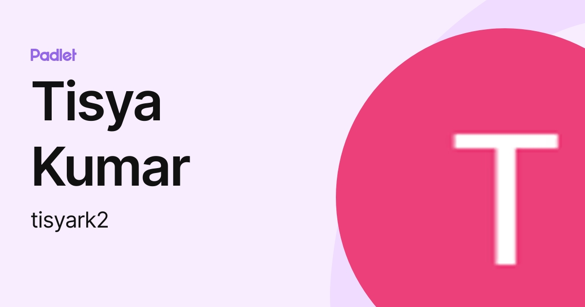 Tisya Kumar (tisyark2) profile | Padlet