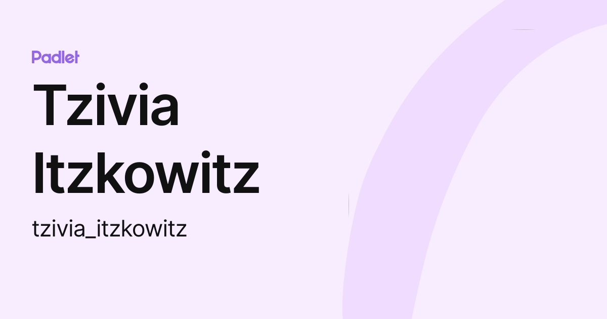 Tzivia Itzkowitz (tzivia_itzkowitz) profile | Padlet