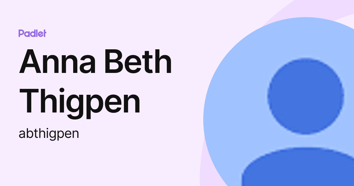 Anna Beth Thigpen (abthigpen) profile | Padlet