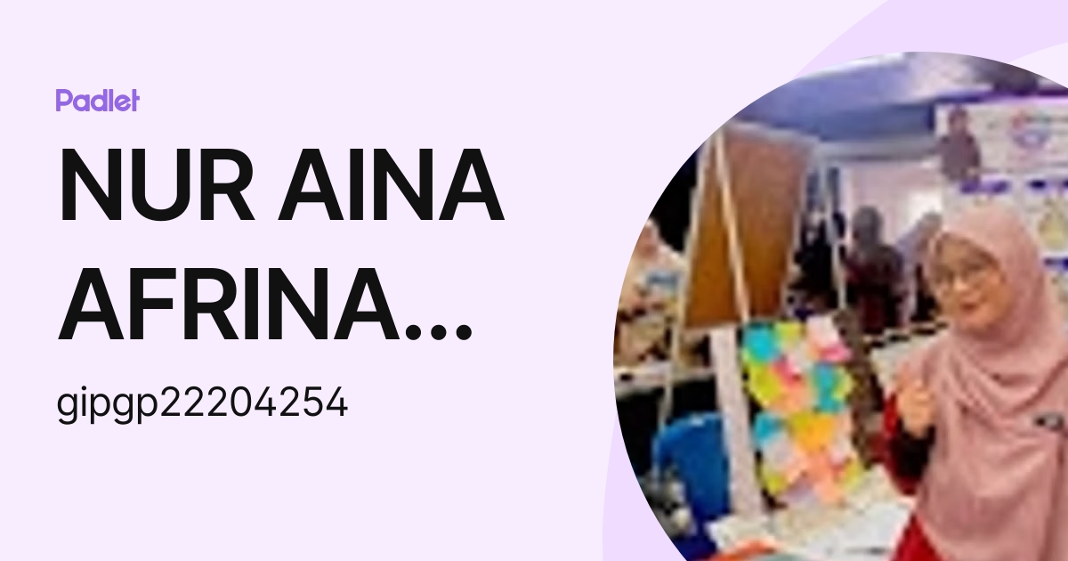 NUR AINA AFRINA BINTI MOHD NAYAN IPG-Pelajar (gipgp22204254) profile | Padlet