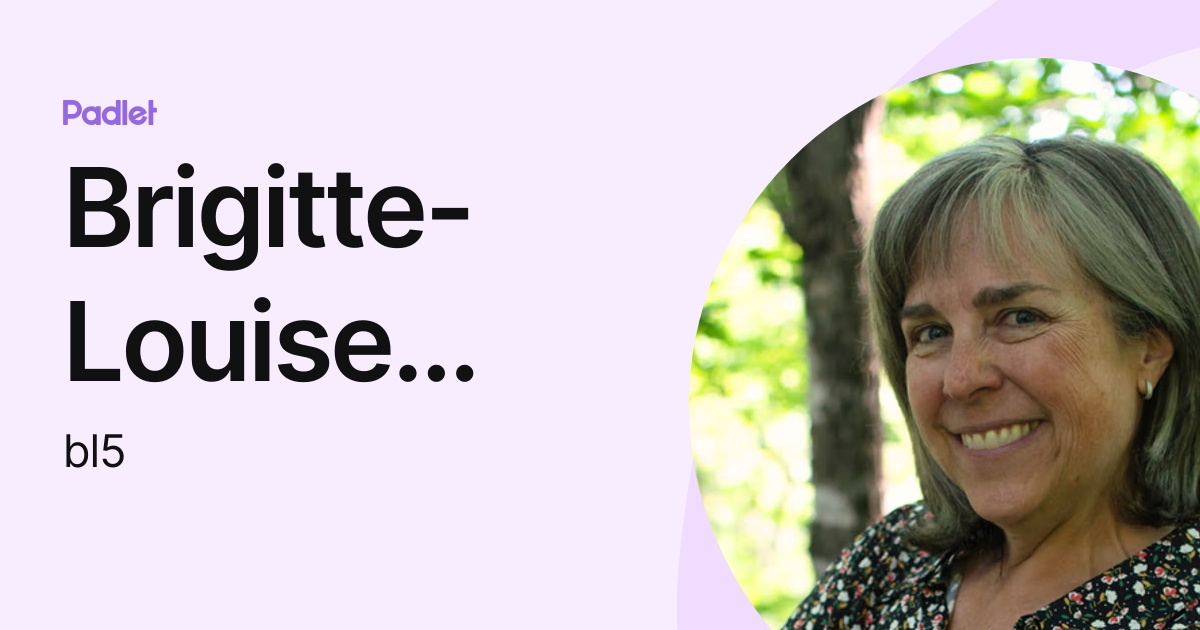 Brigitte-Louise Lessard (bl5) profile | Padlet