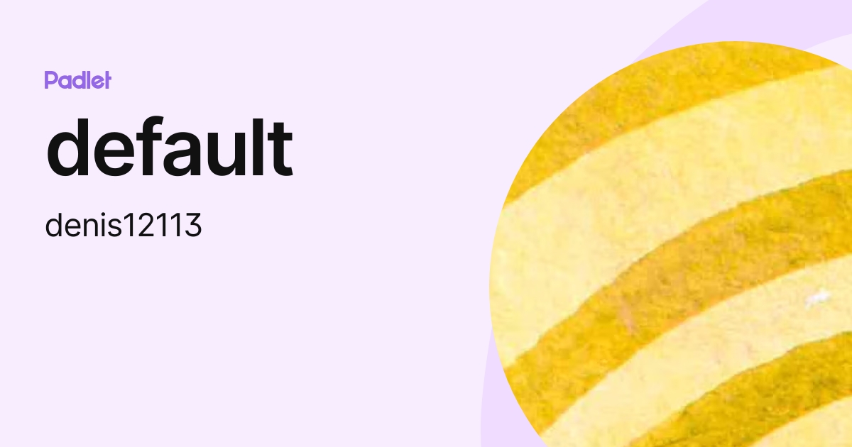 default (denis12113) profile | Padlet