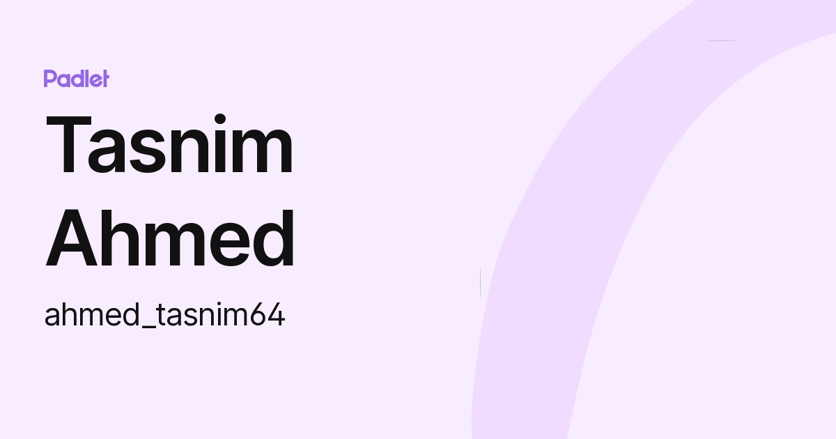 Tasnim Ahmed (ahmed_tasnim64) profile | Padlet
