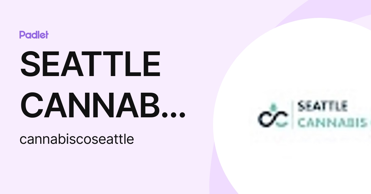 SEATTLE CANNABIS CO. (cannabiscoseattle) profile | Padlet