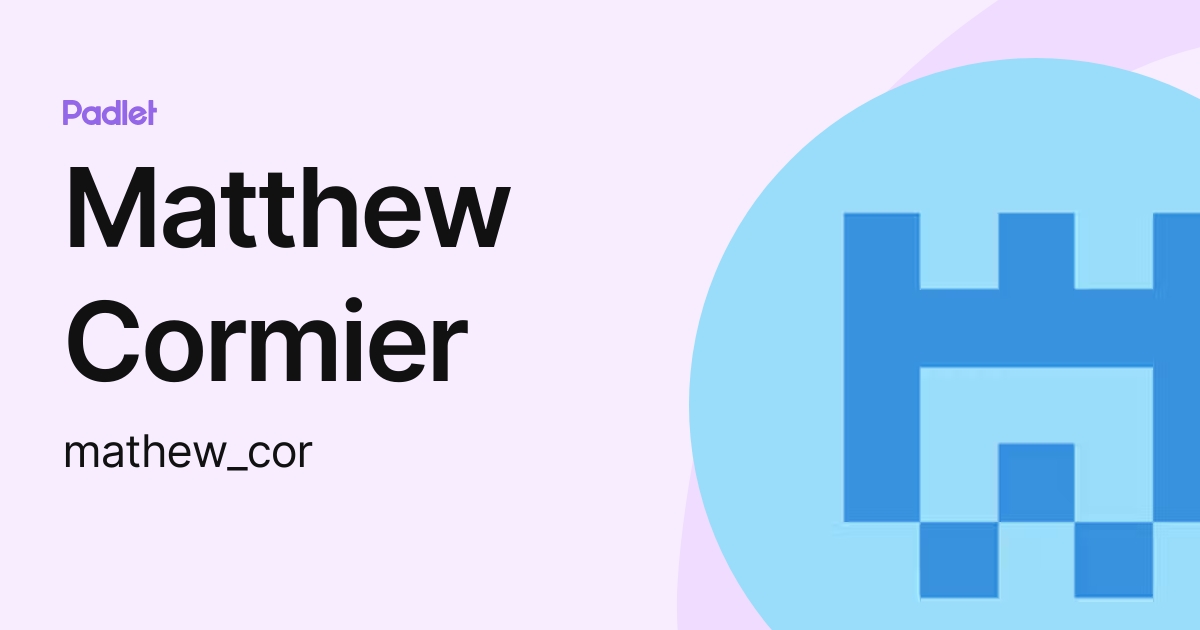 Matthew Cormier (mathew_cor) profile | Padlet