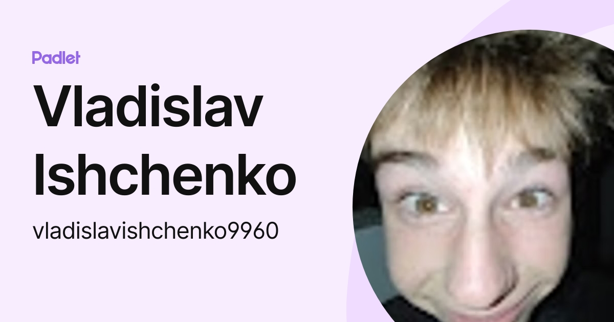 Vladislav Ishchenko (vladislavishchenko9960) profile | Padlet