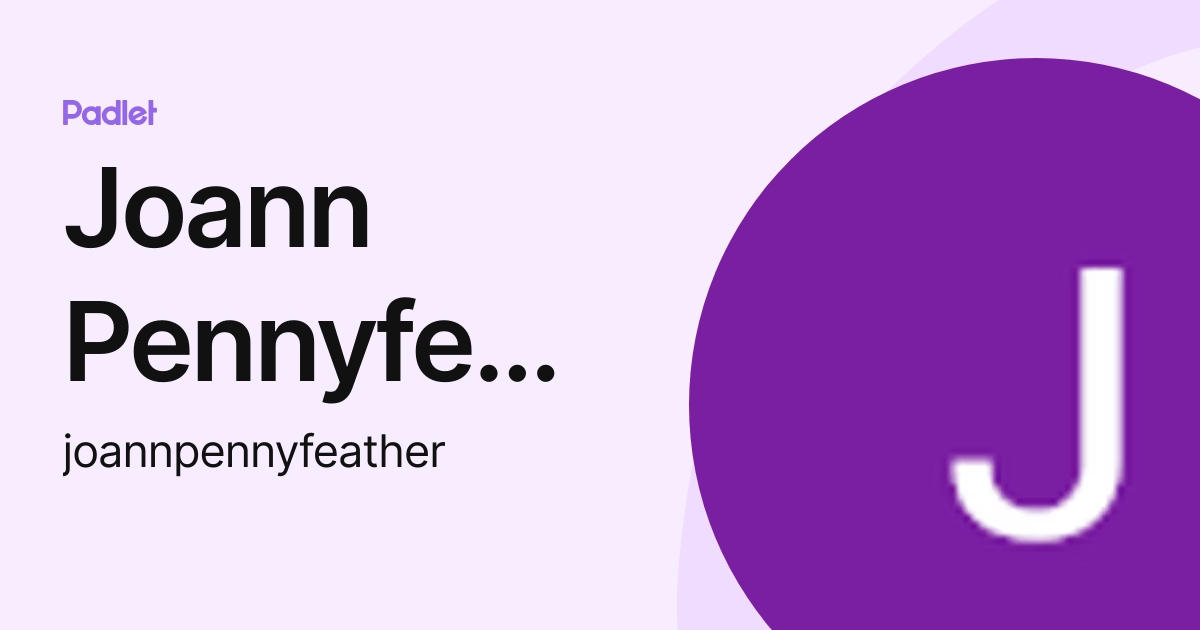 Joann Pennyfeather (joannpennyfeather) profile | Padlet