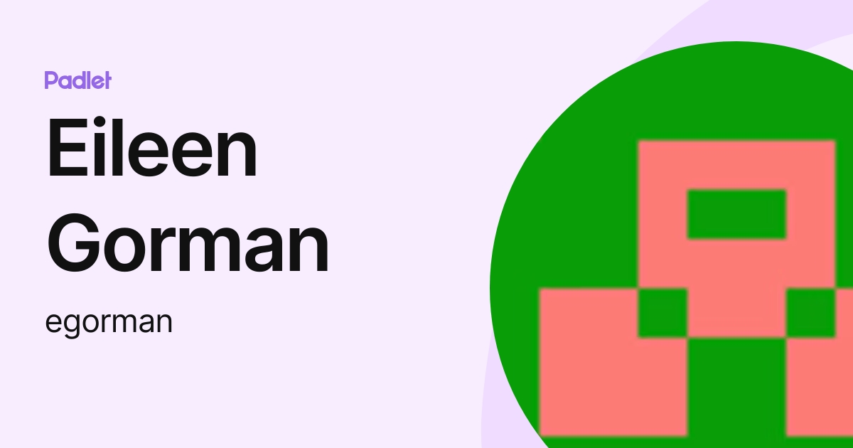Eileen Gorman (egorman) profile | Padlet