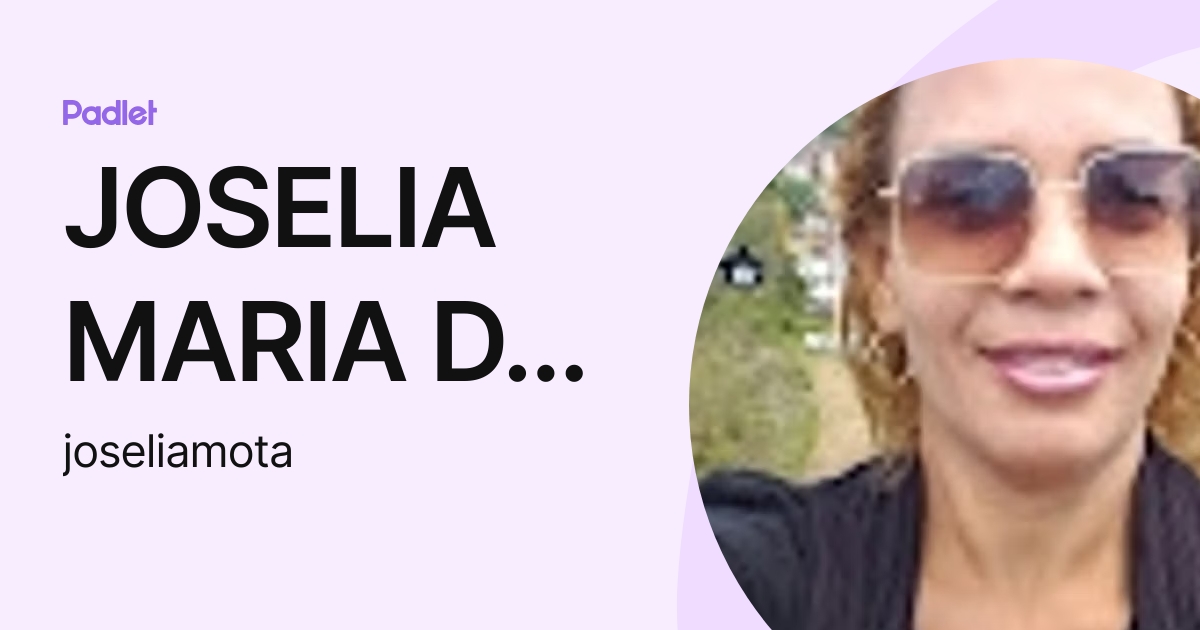 JOSELIA MARIA DA SILVA MOTA (joseliamota) profile | Padlet