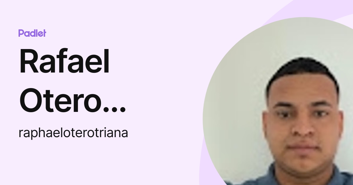 Rafael Otero Triana (raphaeloterotriana) profile | Padlet