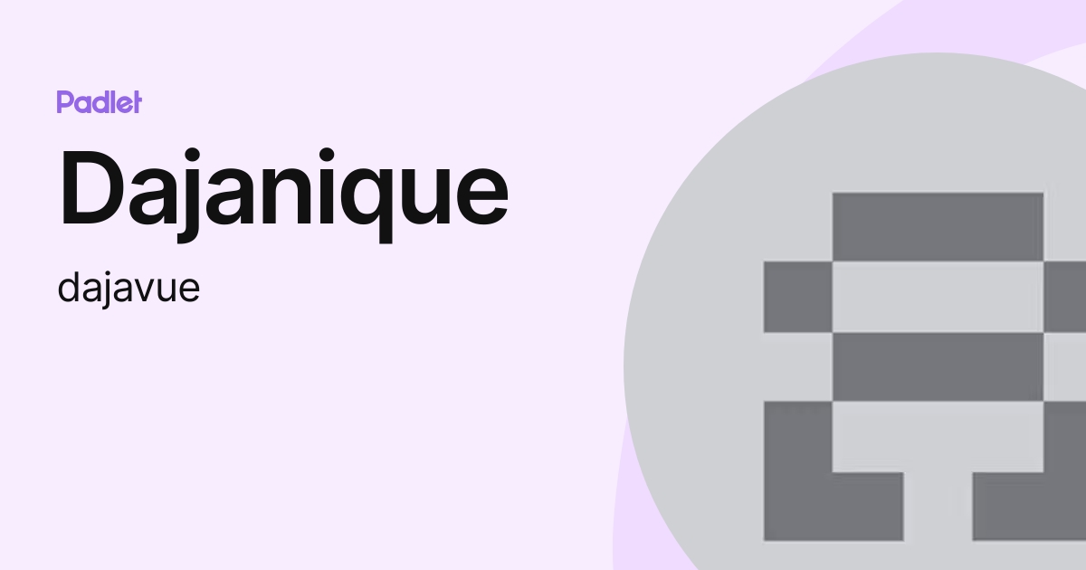 Dajanique (dajavue) profile | Padlet