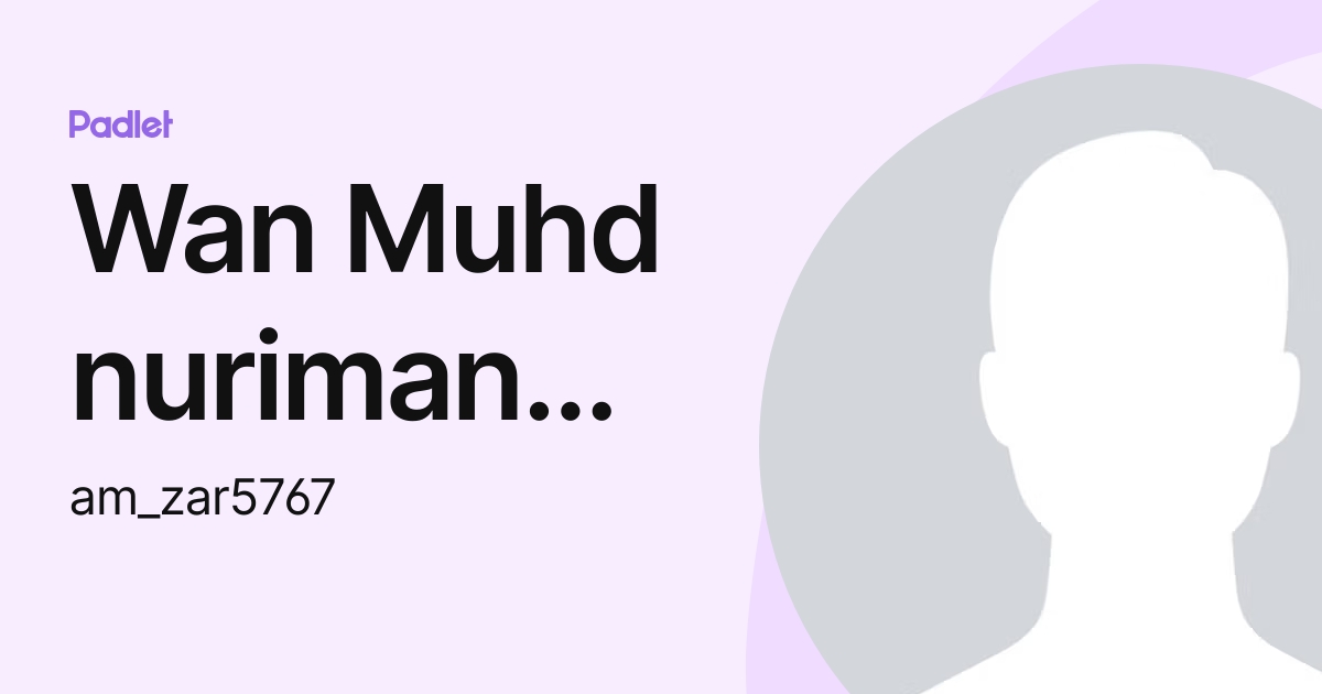Wan Muhd nuriman h17b0403 (am_zar5767) profile | Padlet