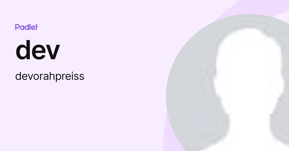 dev (devorahpreiss) profile | Padlet