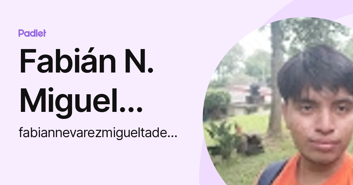 Fabián N. Miguel Tadeo (fabiannevarezmigueltadeo15) profile | Padlet