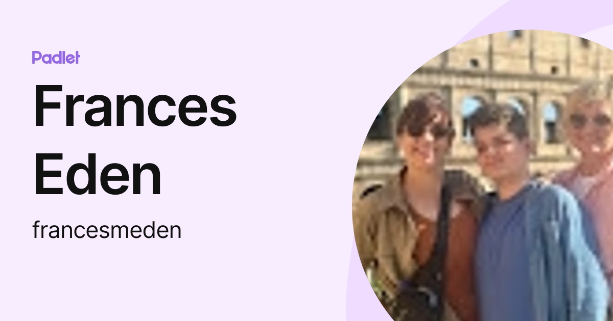 Frances Eden (francesmeden) profile | Padlet