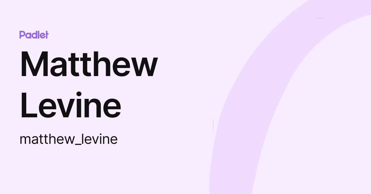 Matthew Levine (matthew_levine) profile | Padlet