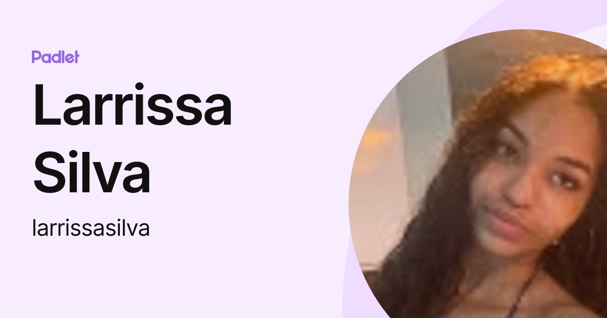 Larrissa Silva (larrissasilva) profile | Padlet