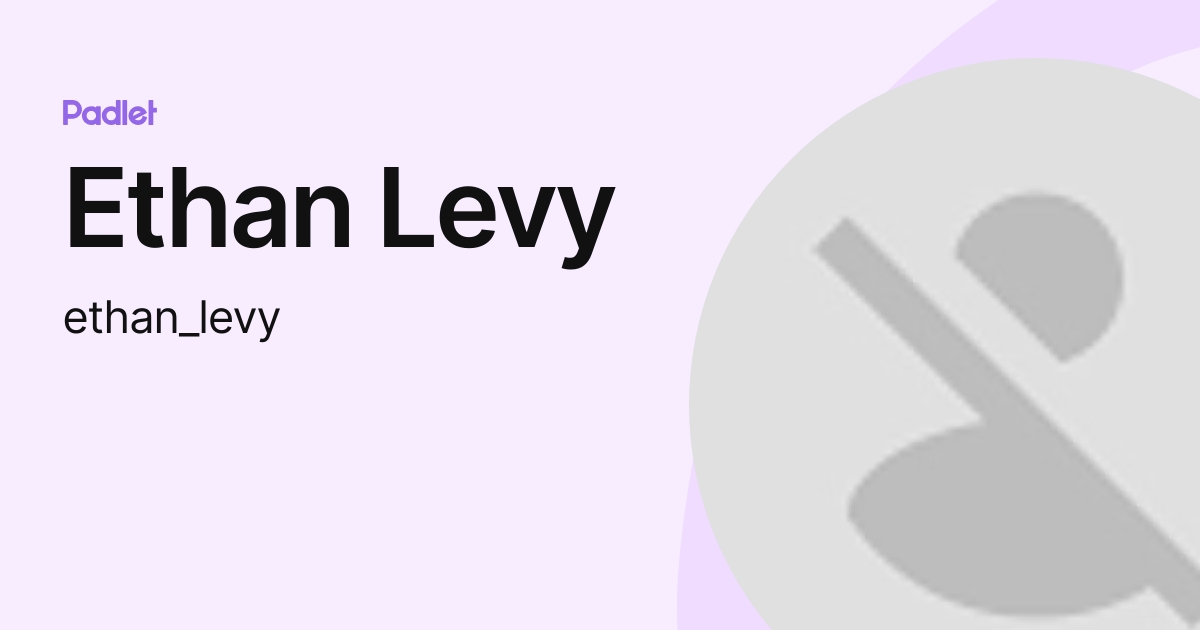 Ethan Levy (ethan_levy) profile | Padlet