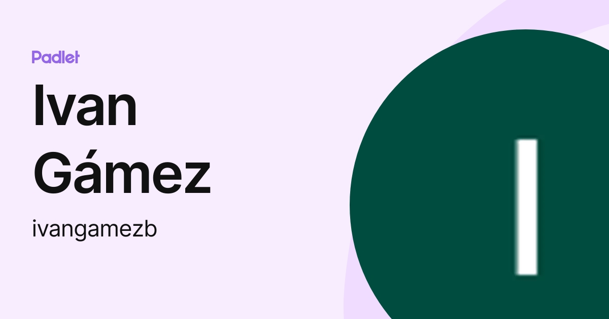 Ivan Gámez (ivangamezb) profile | Padlet