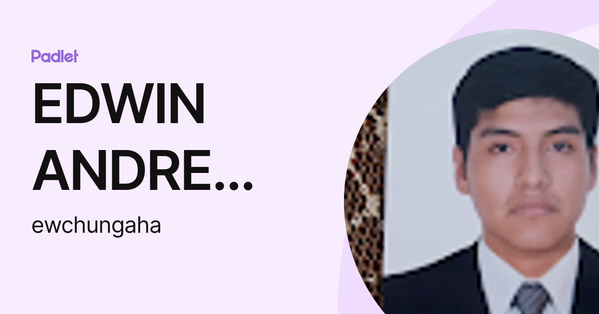 EDWIN ANDRE CHUNGA HALANOCCA (ewchungaha) profile | Padlet