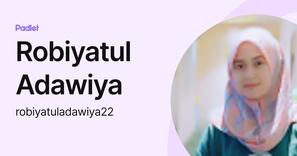 Robiyatul Adawiya (robiyatuladawiya22) profile | Padlet