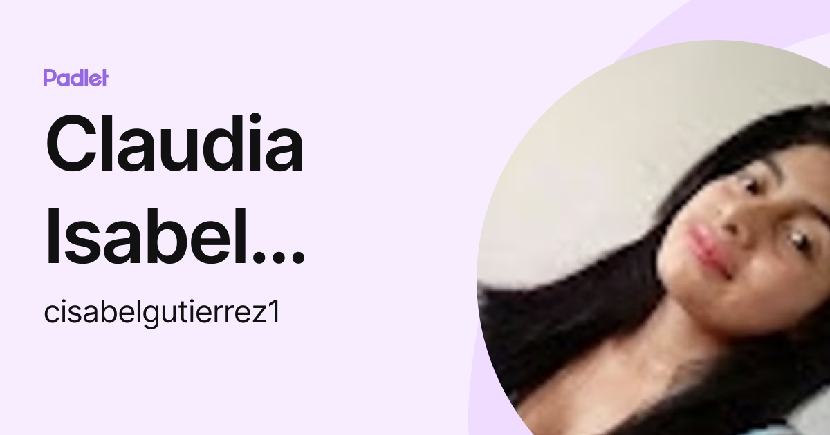 Claudia Isabel Gutierrez xic (cisabelgutierrez1) profile | Padlet