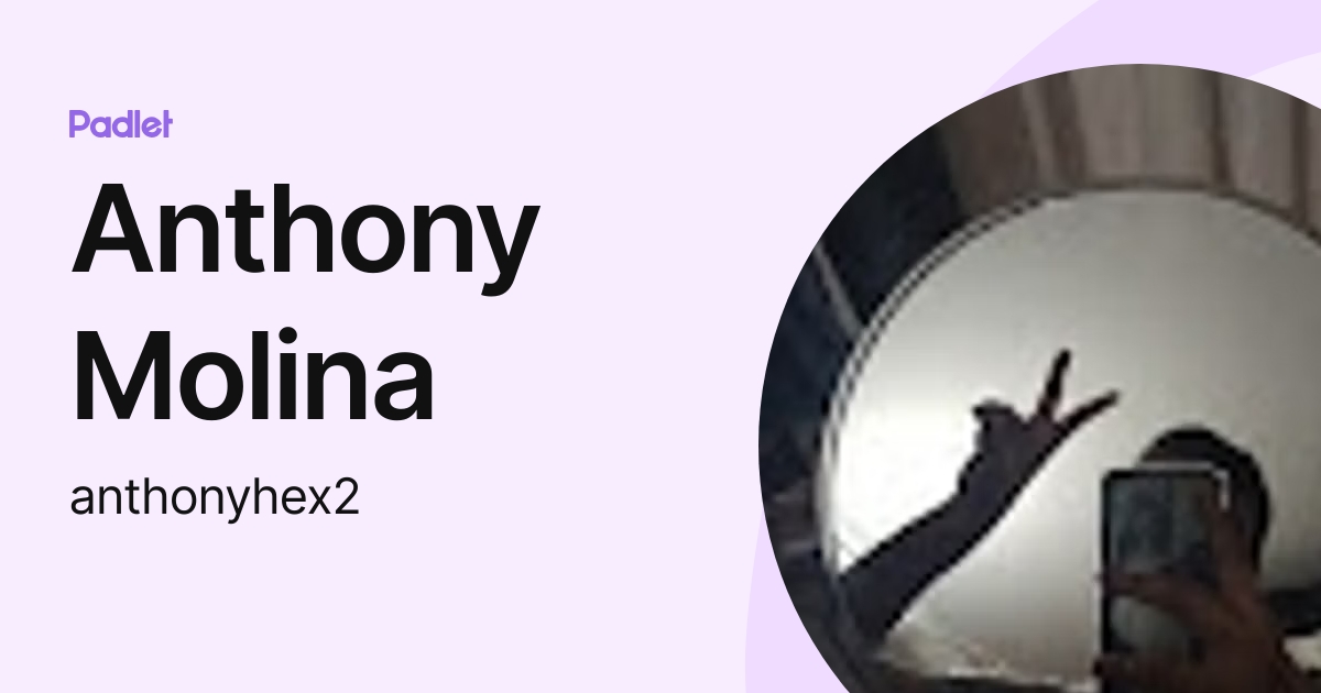Anthony Molina (anthonyhex2) profile | Padlet