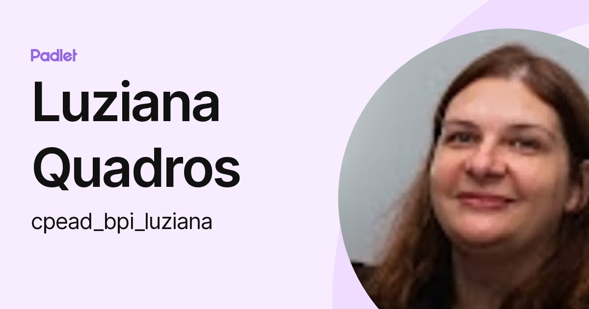 Luziana Quadros (cpead_bpi_luziana) profile | Padlet