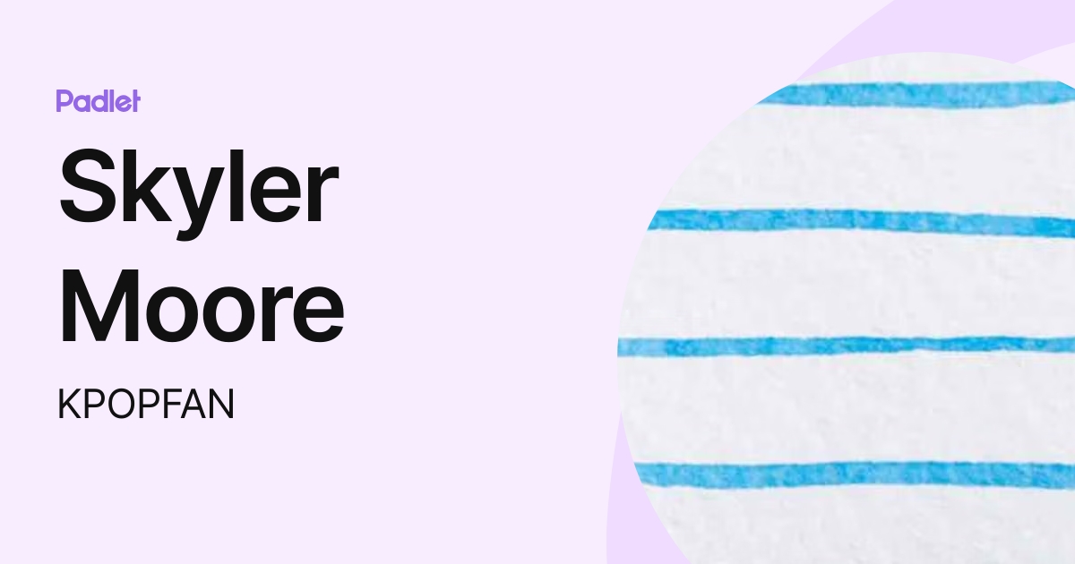 Skyler Moore (KPOPFAN) profile | Padlet