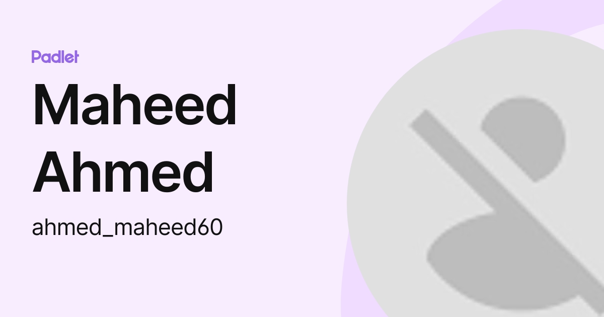 Maheed Ahmed (ahmed_maheed60) profile | Padlet