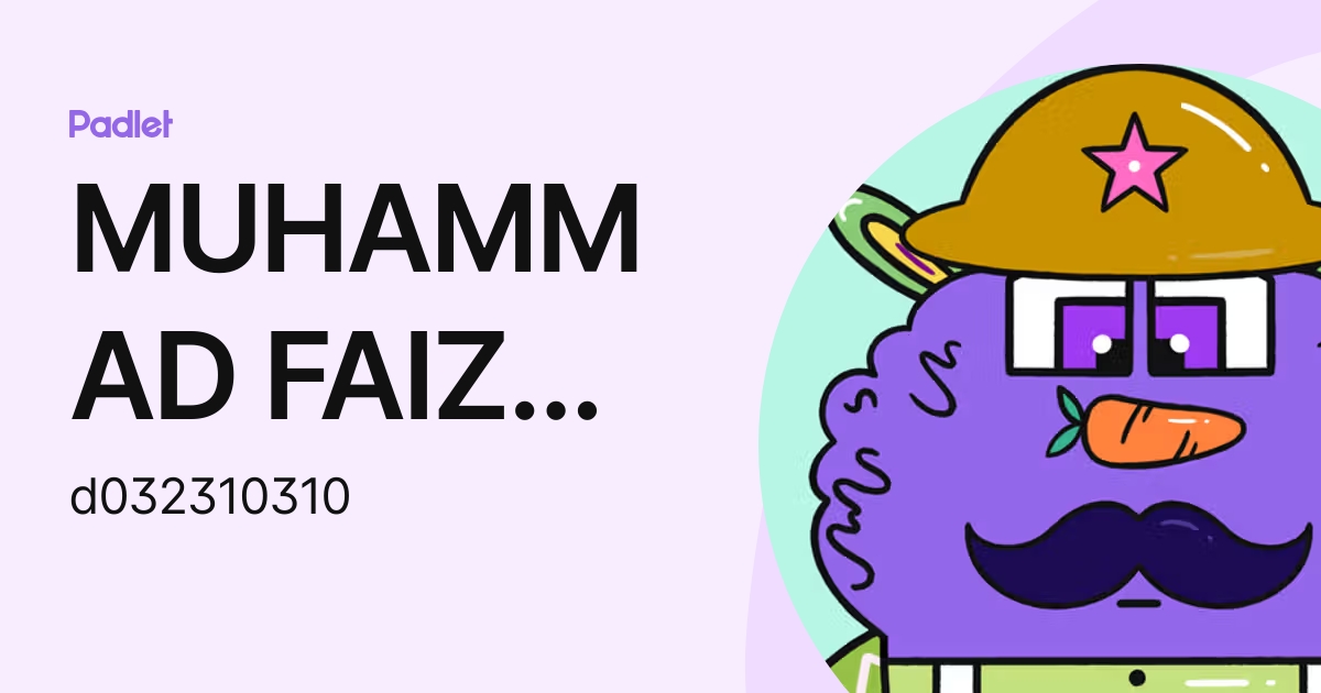 MUHAMMAD FAIZ DANIAL BIN AHMAD KADRI (d032310310) profile | Padlet