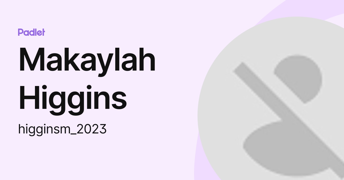 Makaylah Higgins (higginsm_2023) profile | Padlet
